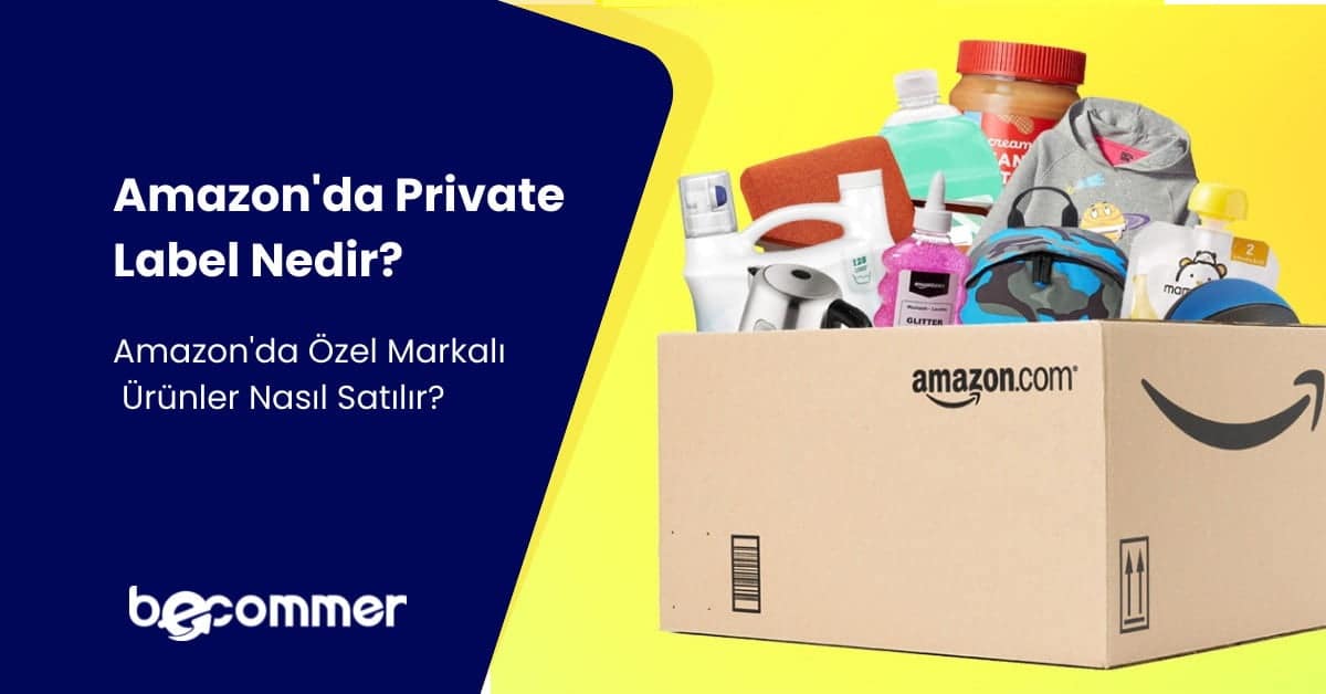 Gerçek Amazon Private Label Nedir-Ne Değildir? 2022 Rehberi